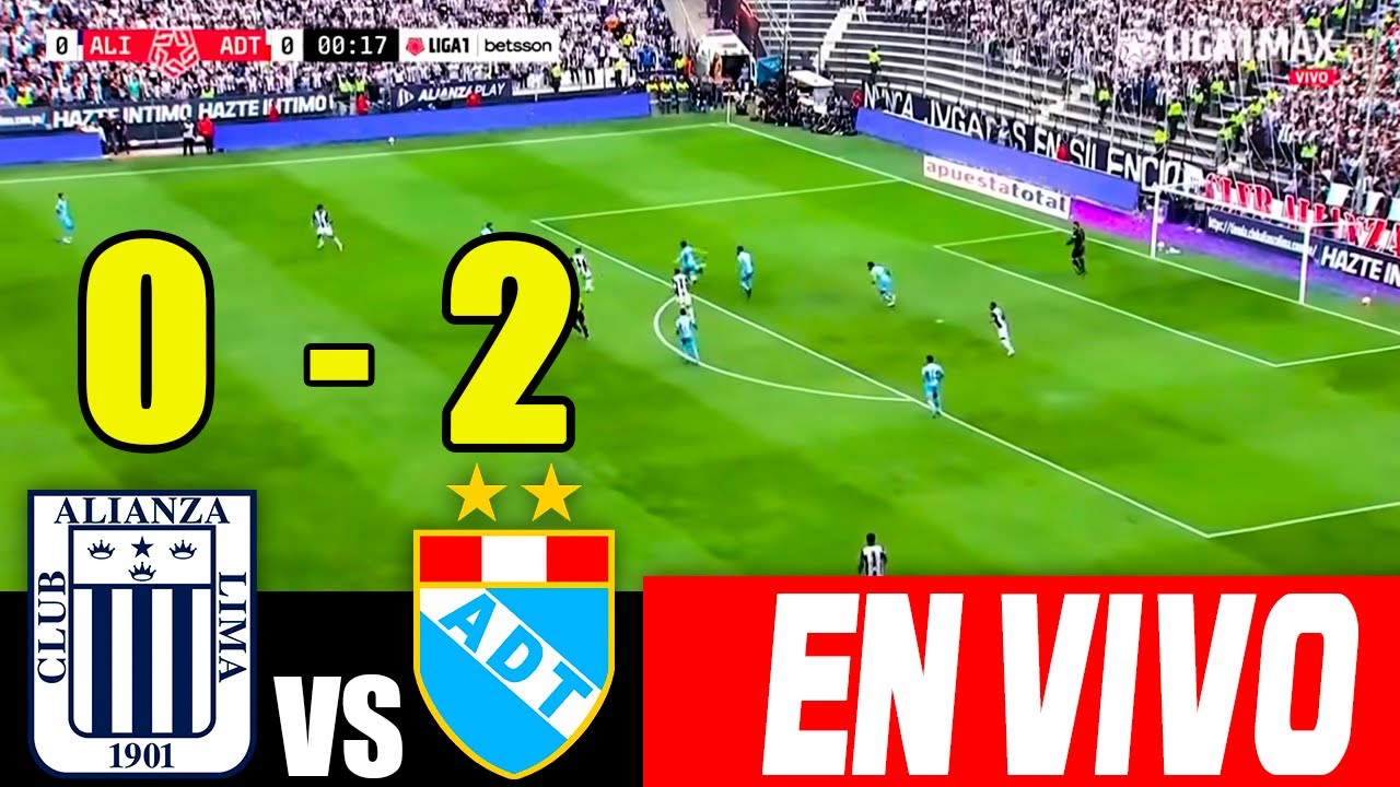 En Vivo Alianza Lima Vs Adt 0 2 I Por La Fecha 6 Del Torneo Apertura