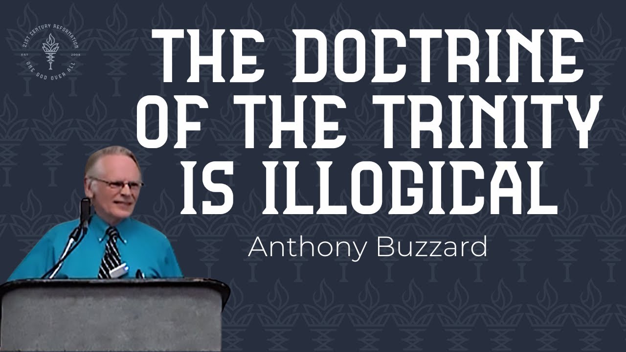 The Doctrine of the Trinity is Illogical - by Sir Anthony Buzzard - YouTube