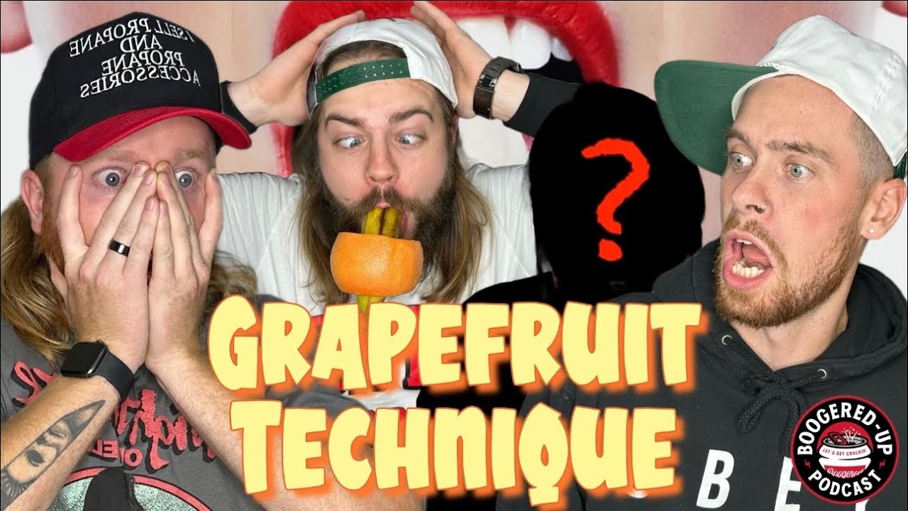 The Grapefruit Technique • Boogered Up Podcast Ep.109 - YouTube