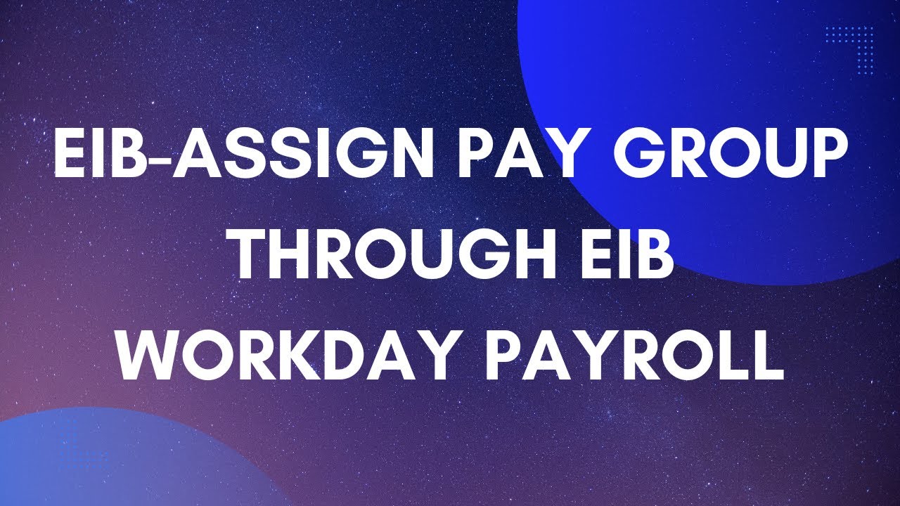 workday payroll: EIB Assign Pay group through EIB | workday course ...