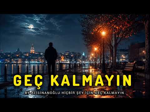 GEÇ KALMAYIN | Aşkı Yarına Bırakmayın | Duygusal Şiir | Aşk, Sevda Üzerine Şiir | Ali Sinanoğlu
