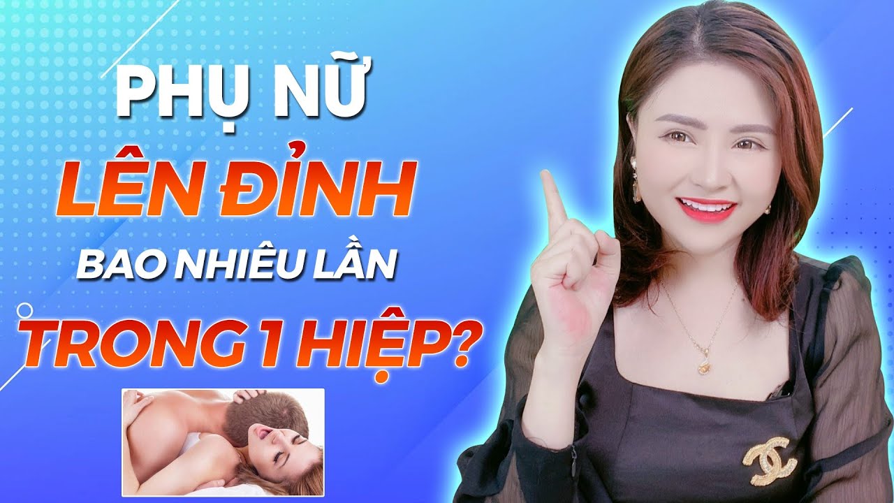 Phụ Nữ Lên Đỉnh Bao Nhiêu Lần Trong 1 Hiệp Giang Venux Youtube