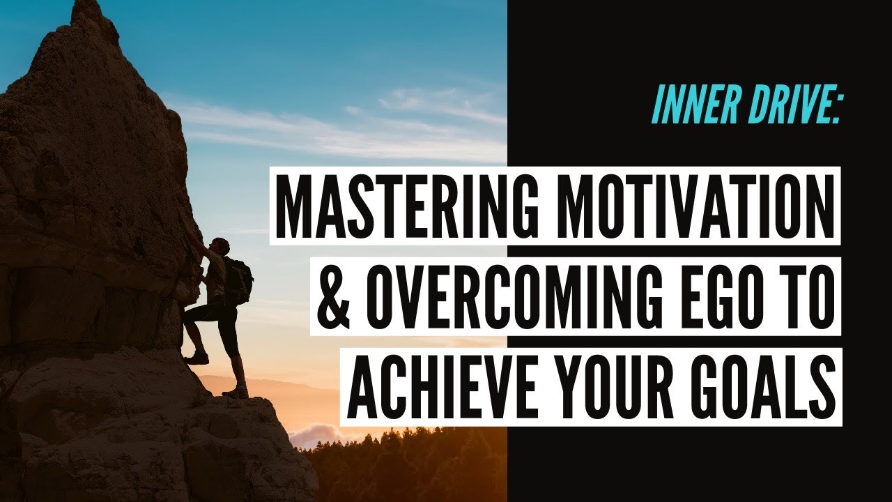 Mastering Motivation & Overcoming Ego to Achieve Your Goals - YouTube