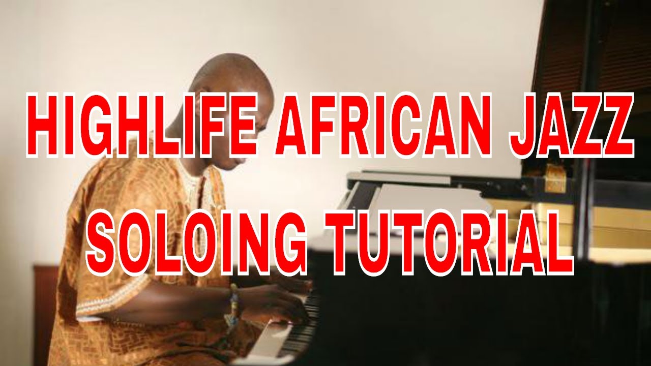 How to play African Highlife Jazz Piano - Soloing in an African Jazz ...