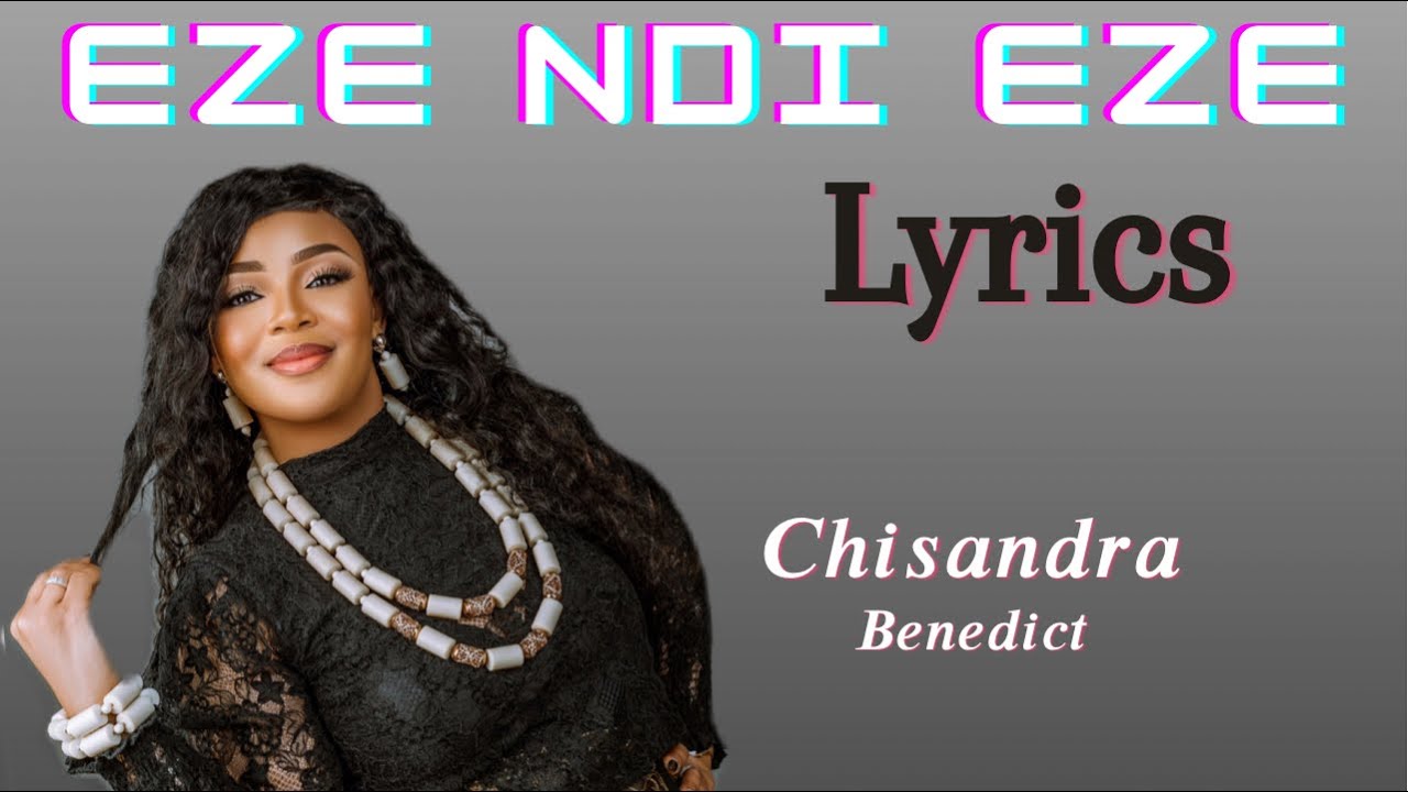 EZE NDI EZE LYRICS VIDEO By Chisandra Benedict - YouTube