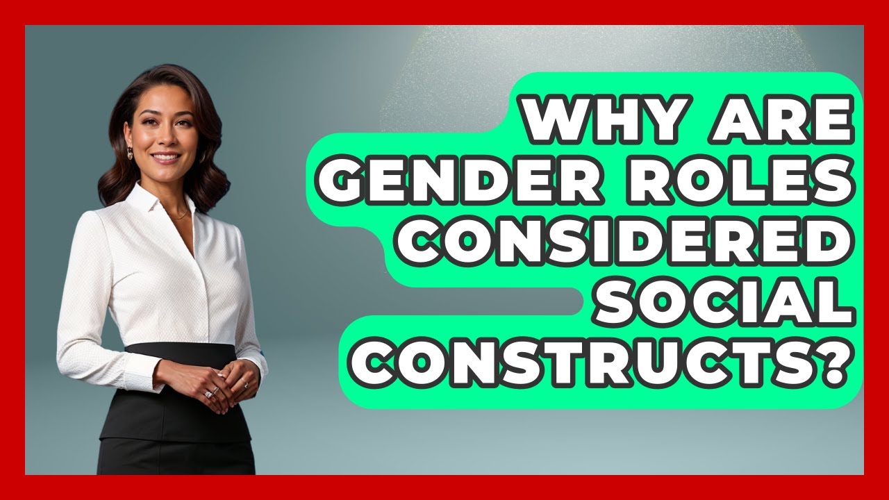 Why Are Gender Roles Considered Social Constructs? - Gender Equality ...