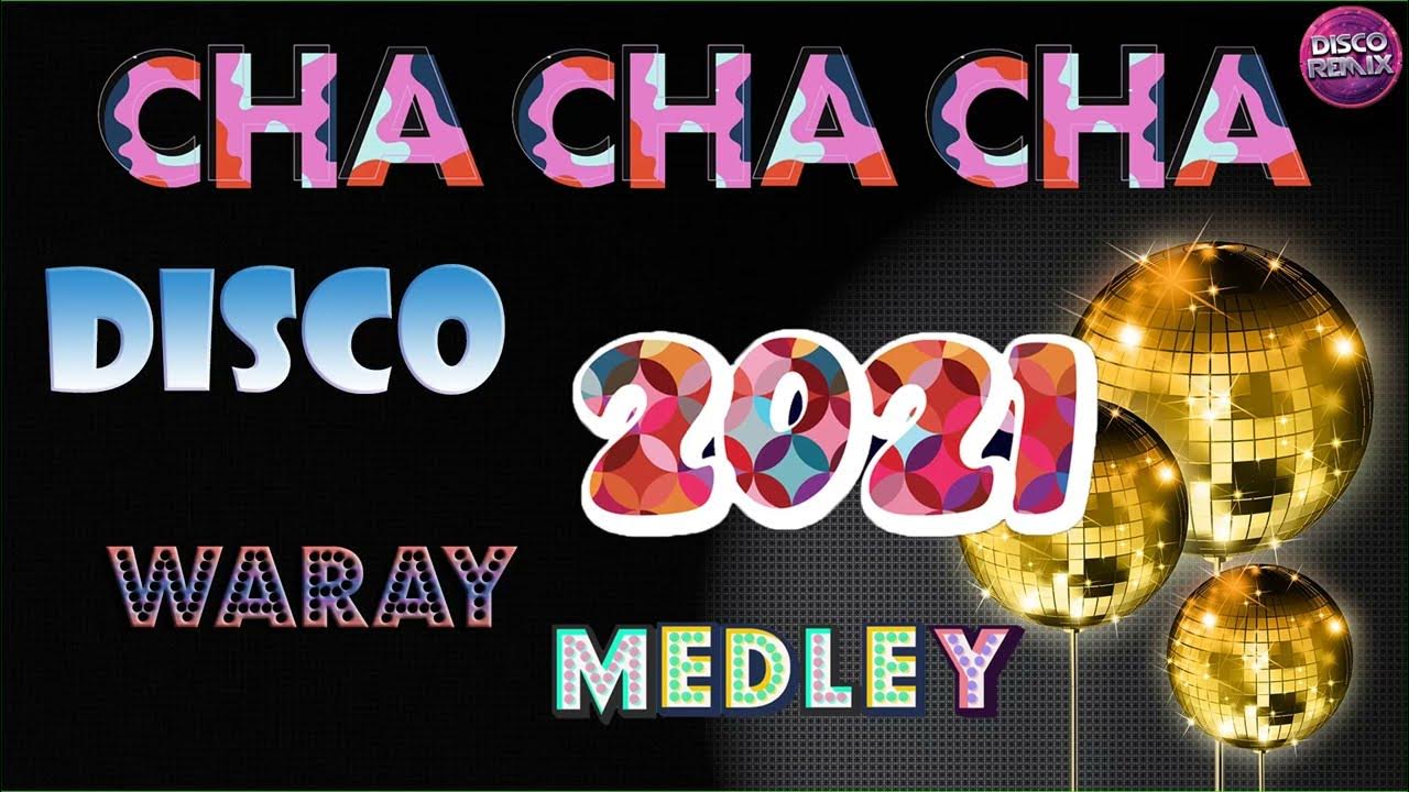 BEST CHA-CHA-CHA NONSTOP | CHA CHA DISCO WARAY MEDLEY | WARAY WARAY MEDLEY 2021 - YouTube