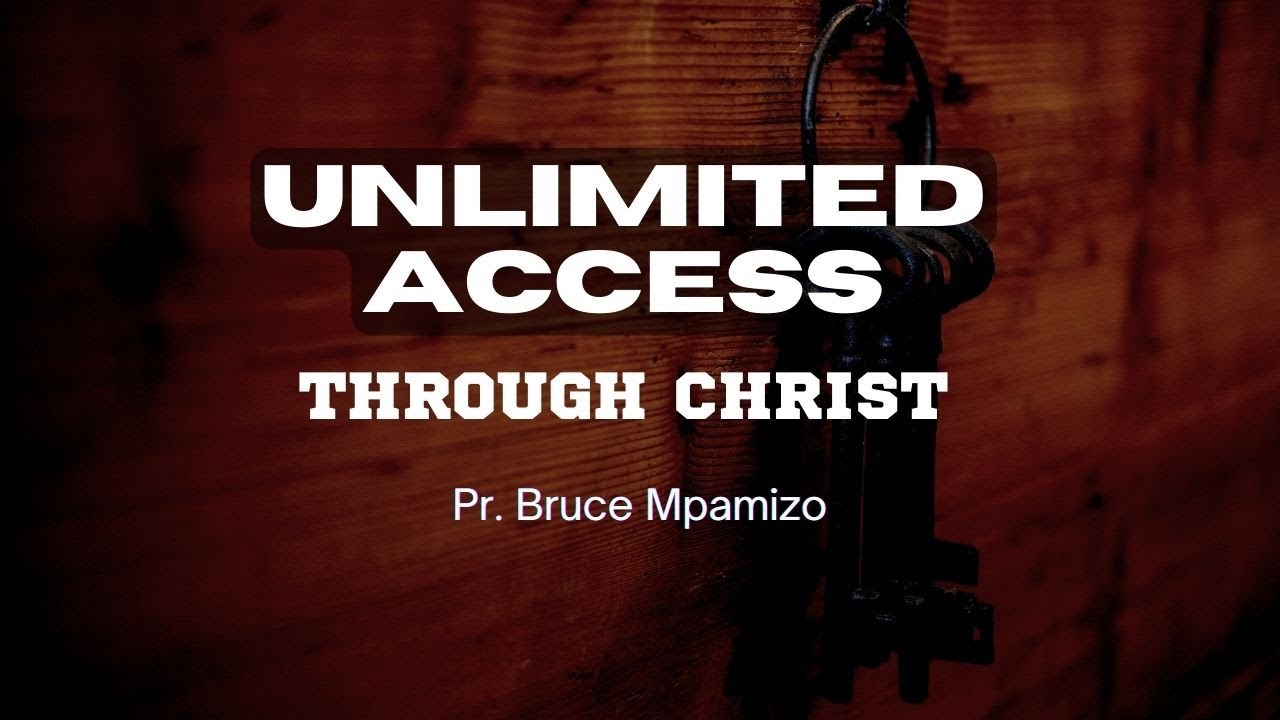 Unlimited Access Through Christ | Pr. Bruce Mpamizo | Glorious City ...