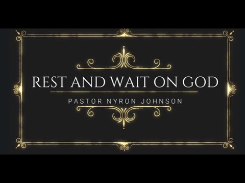 REST AND WAIT ON GOD - Pastor Nyron Johnson - YouTube