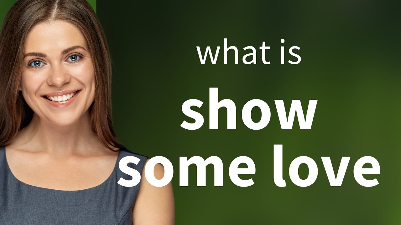Show Some Love: Understanding and Using the Phrase - YouTube