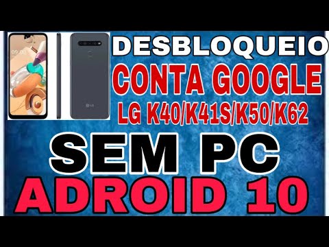 DESBLOQUEIO CONTA GOOGLE LG K40S/K41S/K50/K50S/K51/K60/K61/K62/K61+ PLUS SEM PC ANDROID 10 - YouTube