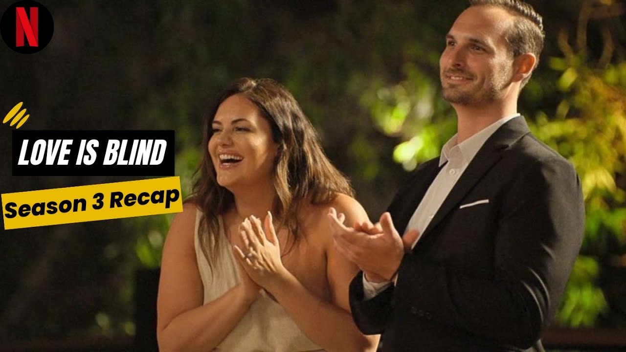 Love Is Blind Season 3 Recap | Love Is Blind Season 3 Episode Guide ...