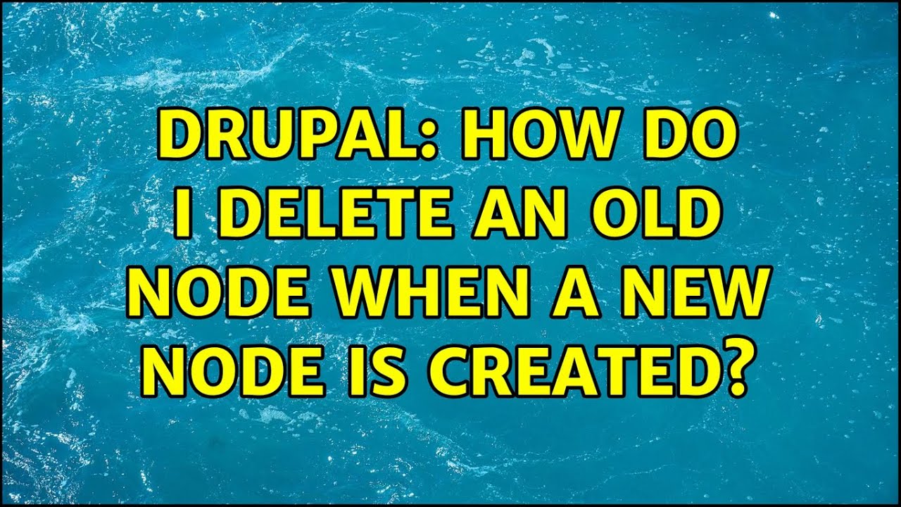 Drupal How Do I Delete An Old Node When A New Node Is Created 2 Solutions YouTube drupal-how-do-i-delete-an-old-node-when-a-new-node-is-created-2-solutions-youtube