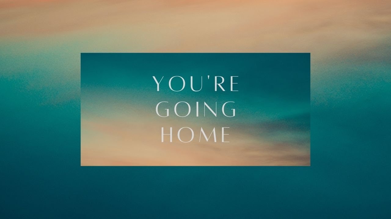You're Going Home lyric video - YouTube