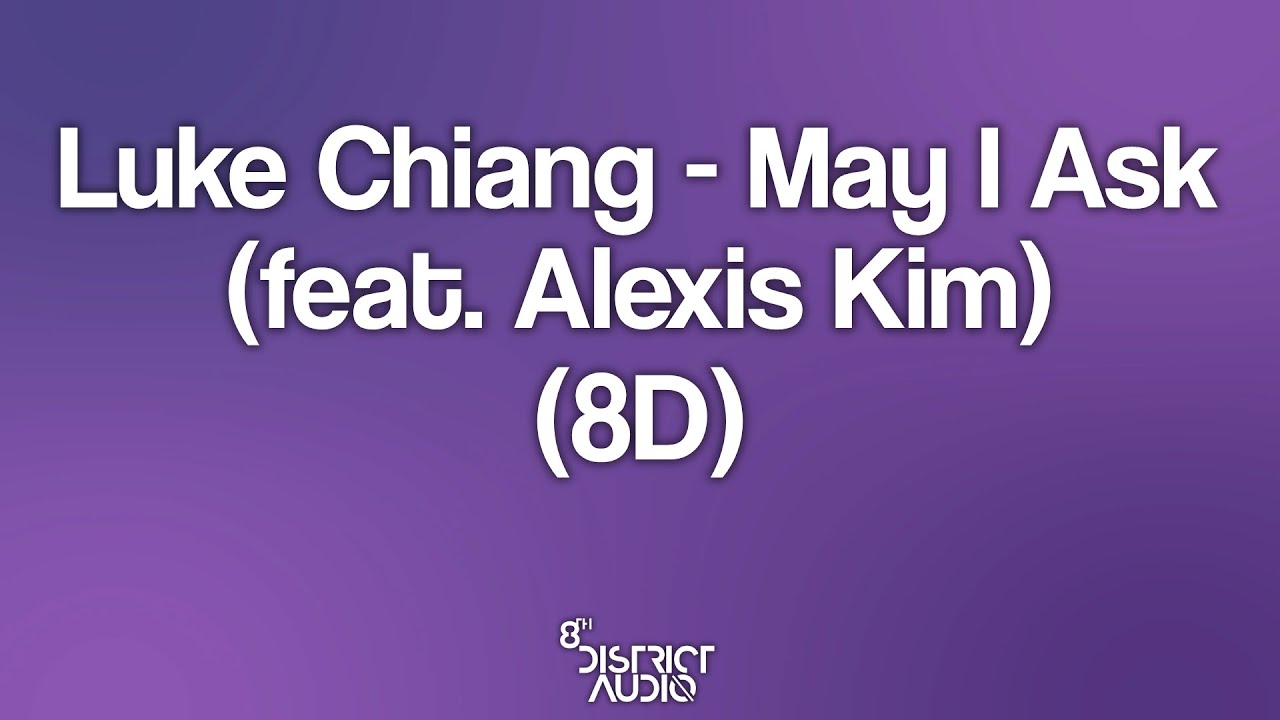Luke Chiang - May I Ask (feat. Alexis Kim) (8D) - YouTube