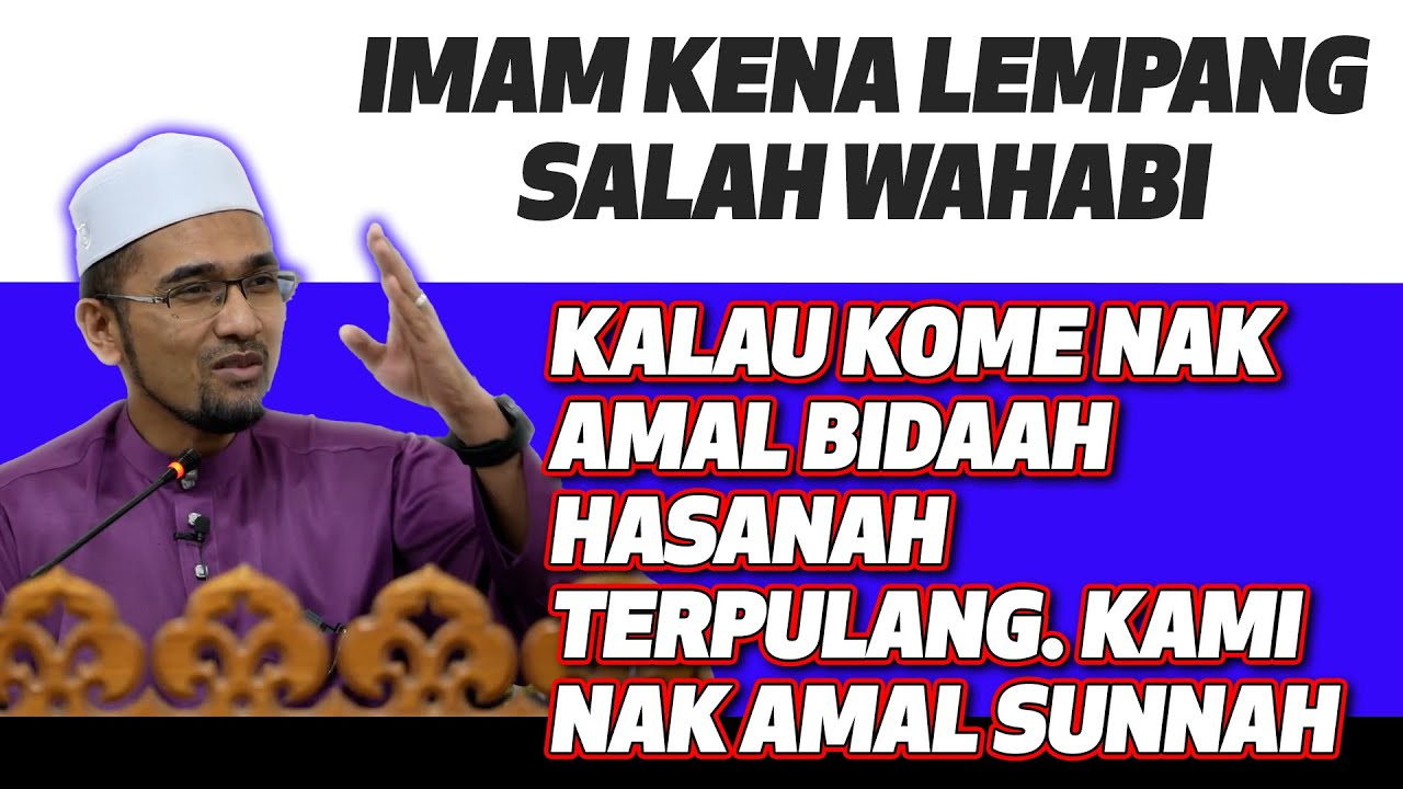 Imam Kena Lempang Salah Wahabi. Kome Nak Amal Bidaah Hasanah Terpulang ...