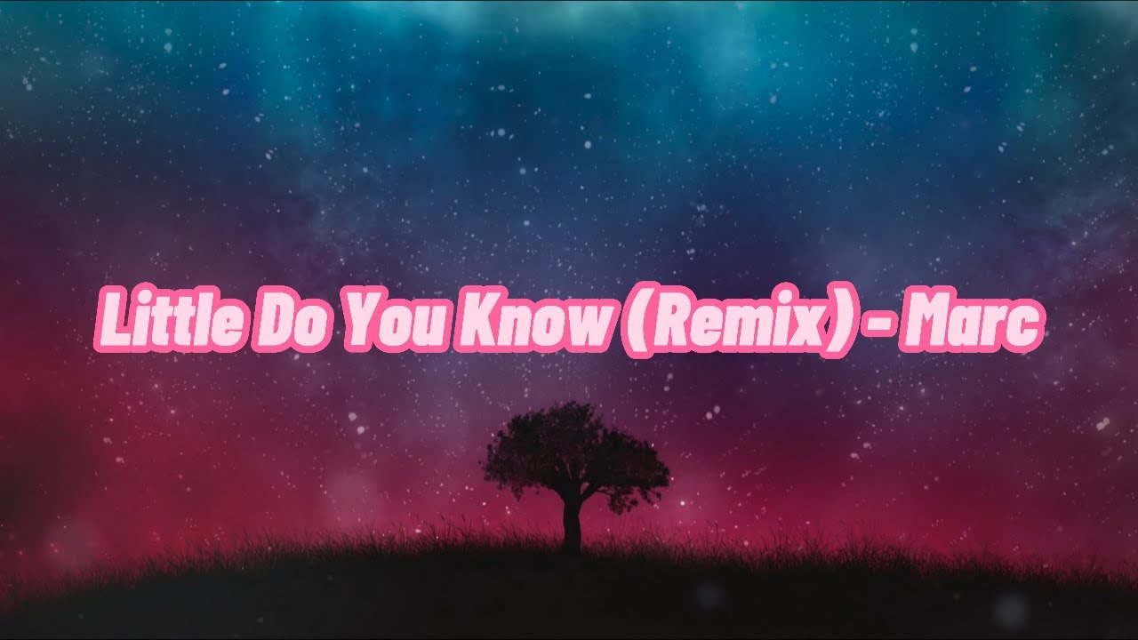 Marc - Little Do You Know [Remix] (Lyric Video) - YouTube