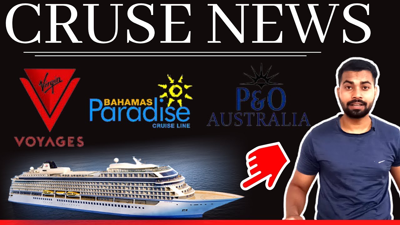 Cruise News Update Bahamas Paradise, P&O Australia & Virgin voyages ...