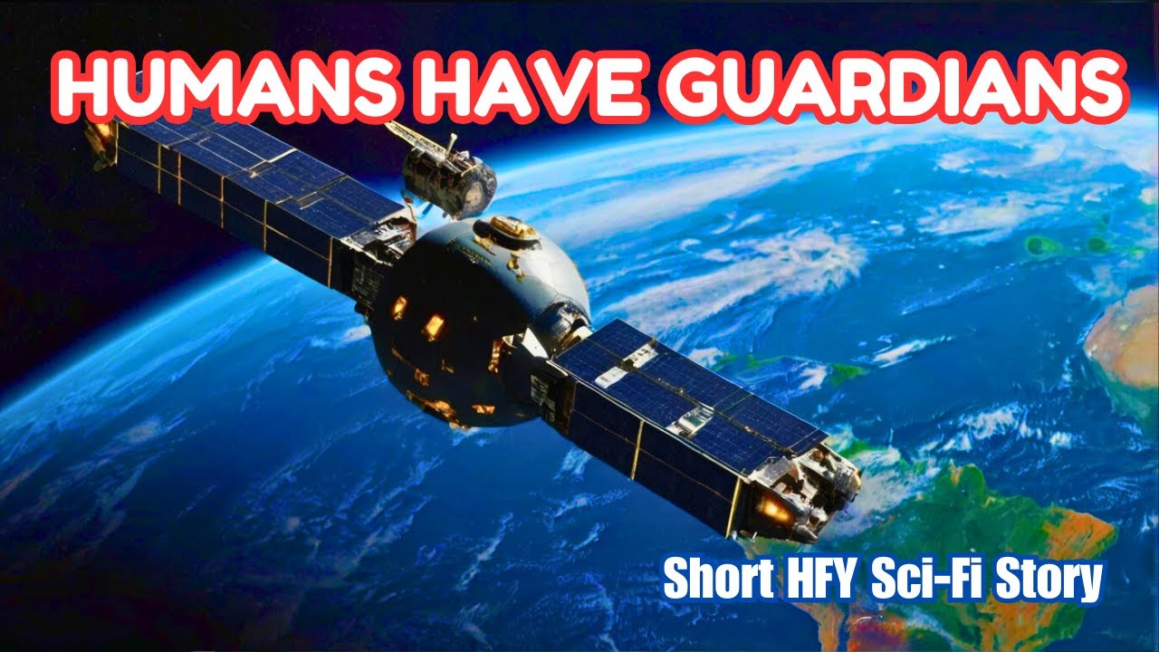 HUMANS Have GUARDIANS I HFY I A Short Sci-Fi Story - YouTube