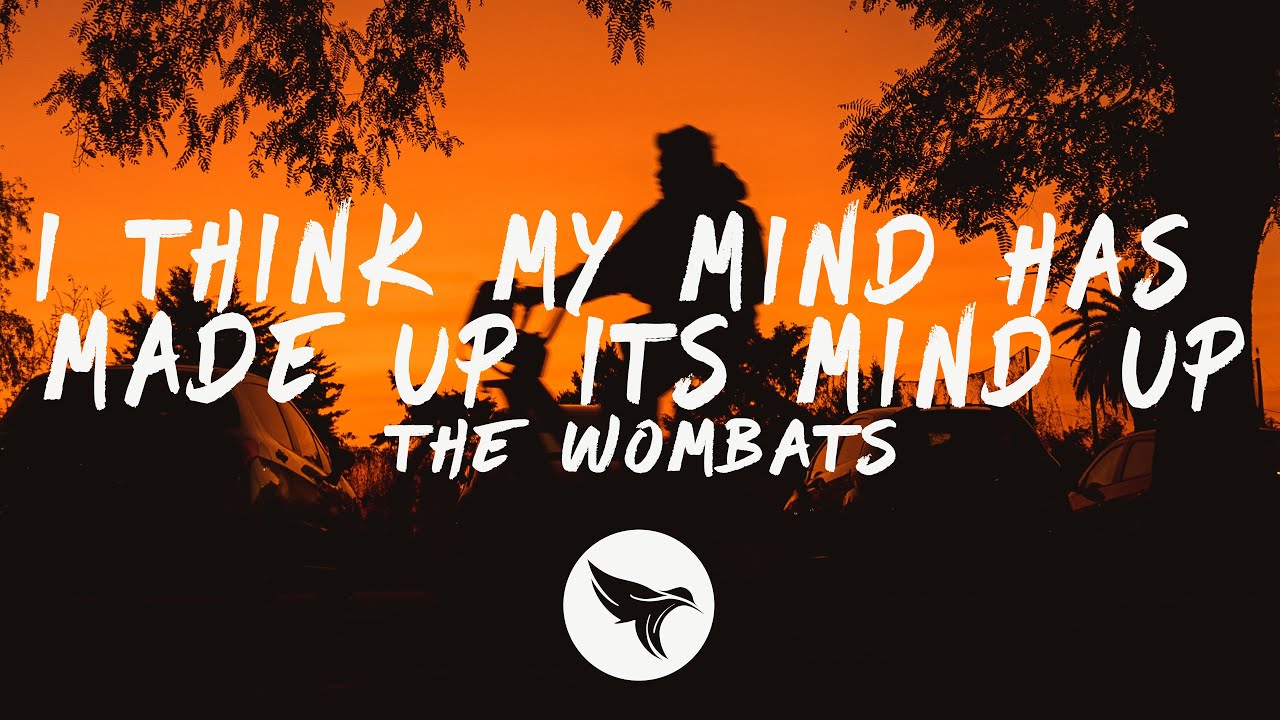 The Wombats – I Think My Mind Has Made Its Mind Up (Lyrics) - YouTube