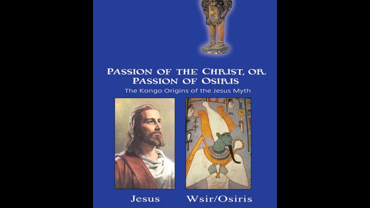 PASSION OF THE CHRIST, OR PASSION OF OSIRIS: The Kongo Origins of the ...