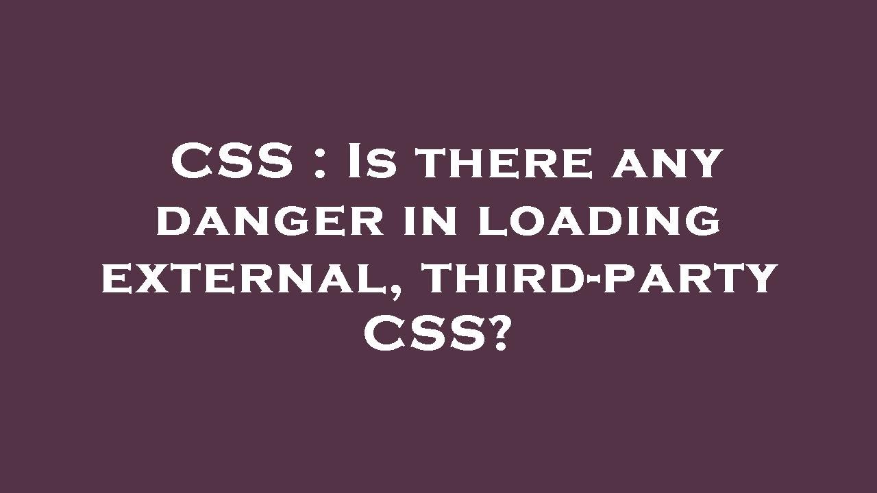 Css Is There Any Danger In Loading External Third Party Css Youtube 4856