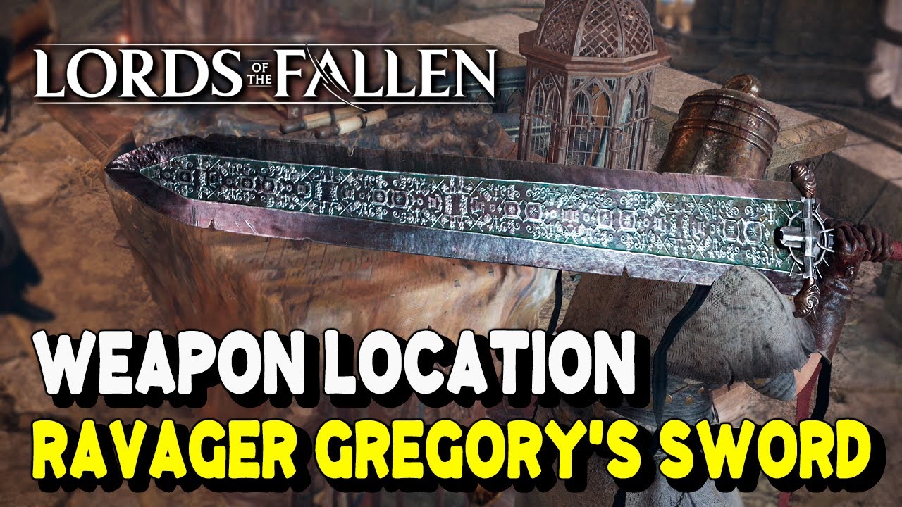 Lords of the Fallen (2023) RAVAGER GREGORY'S SWORD Location (Strenght ...