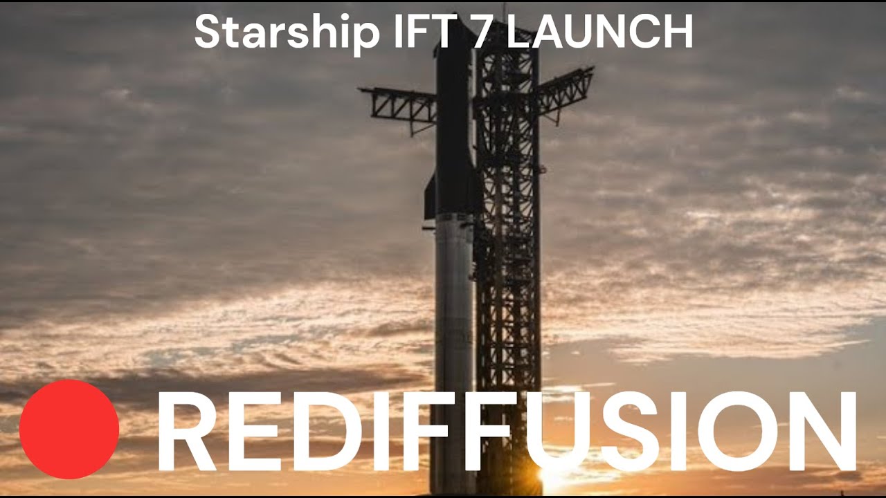 🔴Rediffusion Starship IFT7 launch (oui j'en parle encore) commentée FR ...