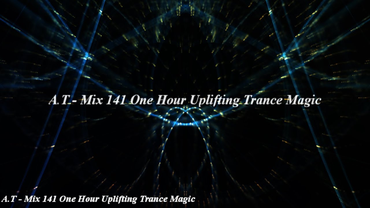 A.T Mix 141 One Hour Uplifting Trance Magic - YouTube