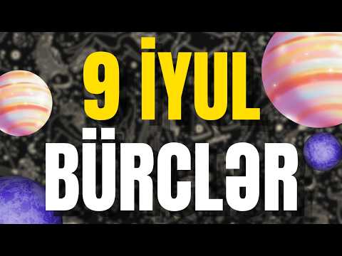 BÜRCLƏR - 9 İYUL 2026 | Günün Bürc Proqnozu 🔮
