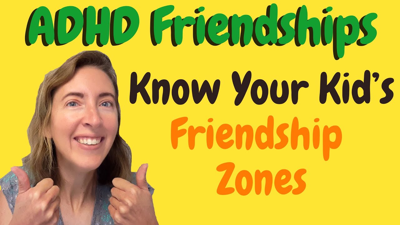 ADHD Friendship Series: Know Your Kid's Friendship Zones - YouTube