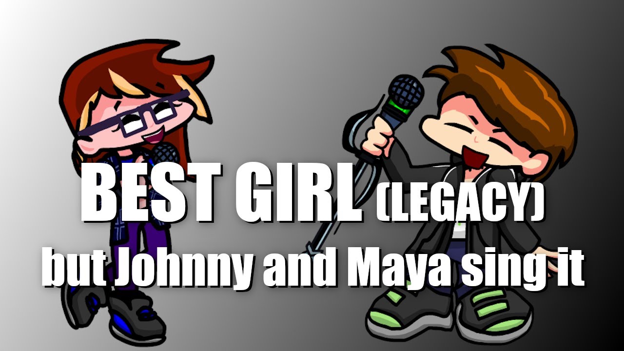 (OLD) FNF Best Girl [Legacy], but Maya and Johnny sing it (Salty's ...