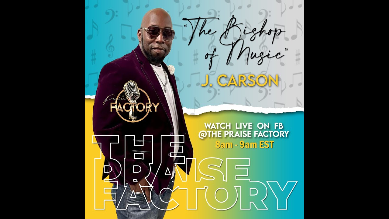 The Praise Factory with the Bishop of Music J, Carson - YouTube
