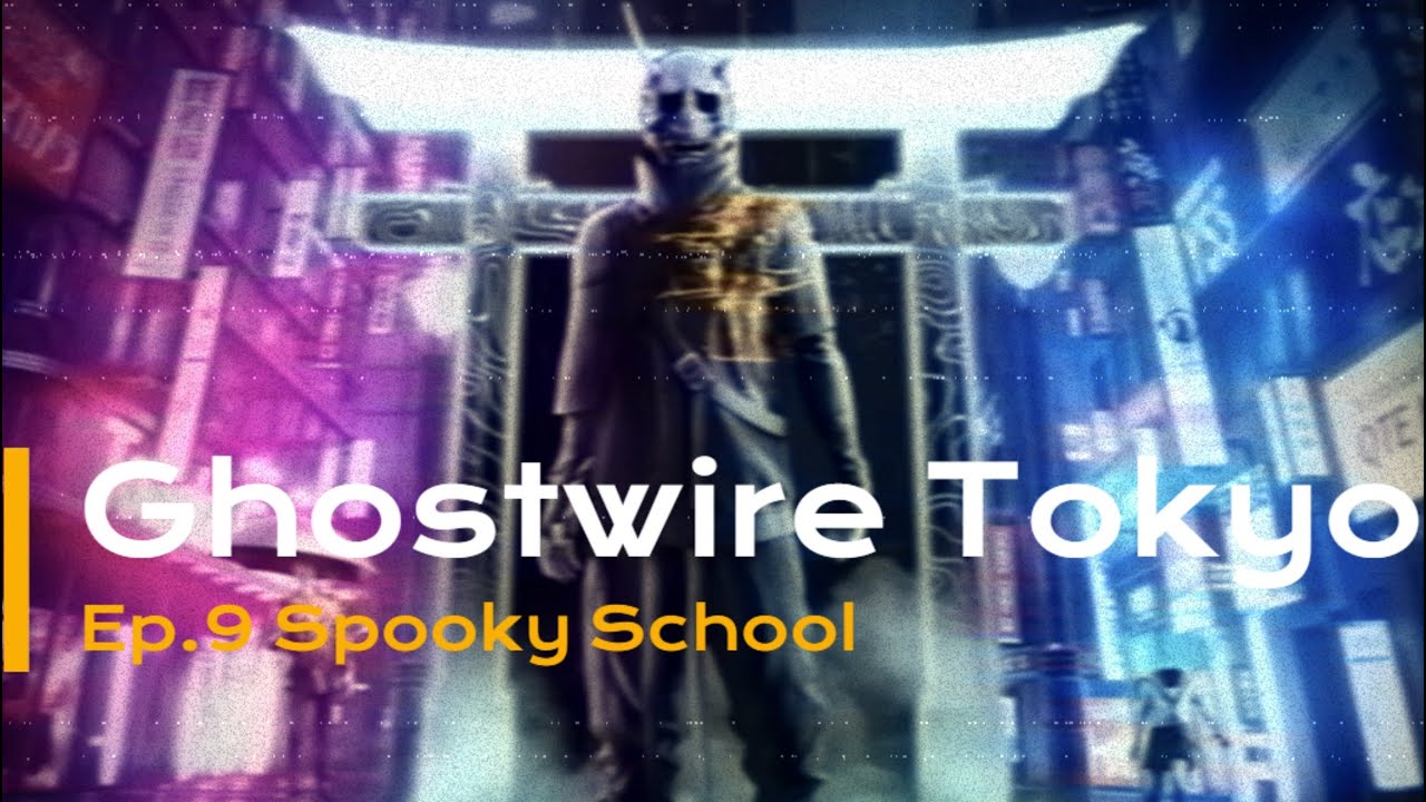 Ghostwire Tokyo - 9: Spooky School - YouTube