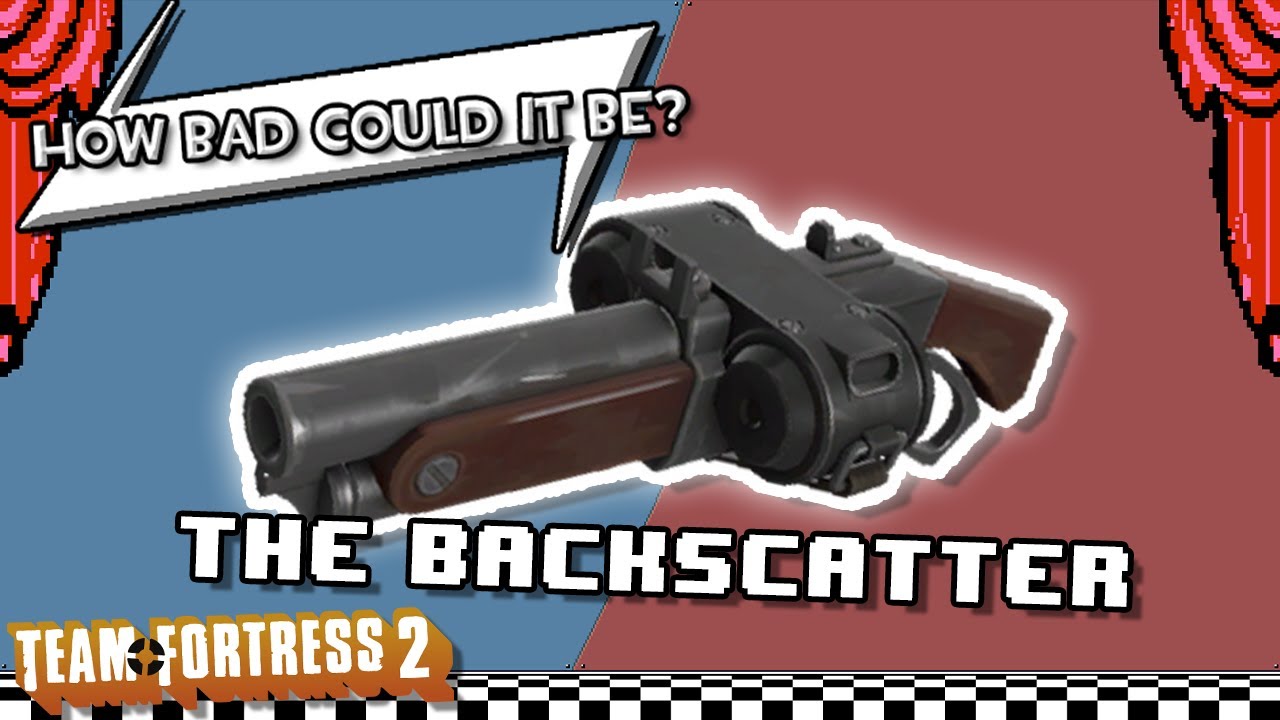 [TF2] The Backscatter: "How Bad Could It Be?" A TF2 Weapon Analysis ...