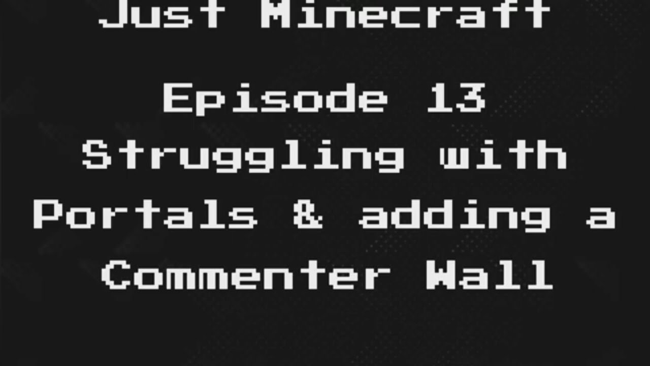 Struggling with Portals & adding a Commenter Wall - Just Minecraft ...