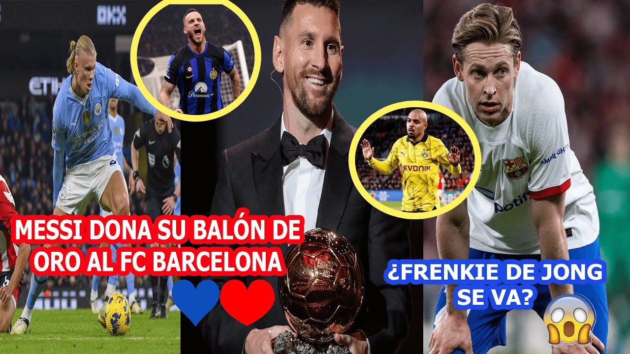 MESSI dona su Balón de Oro al FC BARCELONA | Frenkie de Jong furioso ...