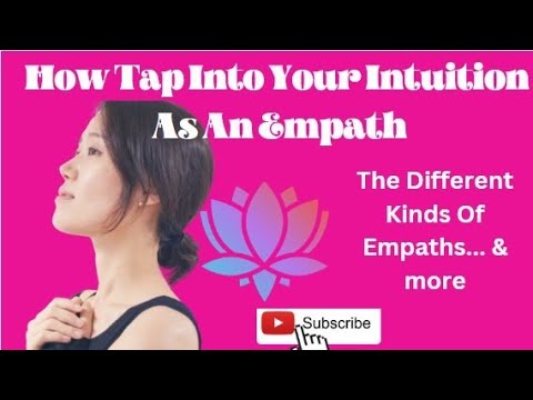 How To Tap Into Your Intuition As An Empath!/ Plus, The different kinds of Empaths and More ...