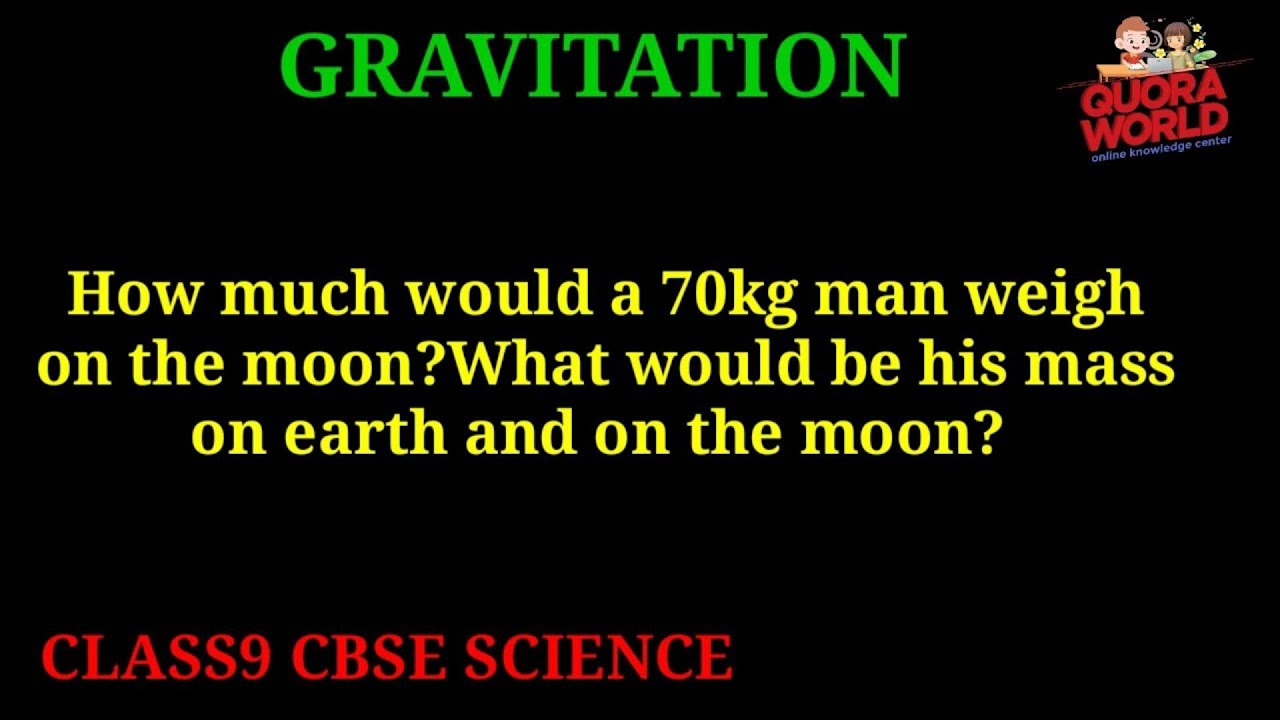 How Much Would A 70kg Man Weigh On The Moon What Would Be His Mass On