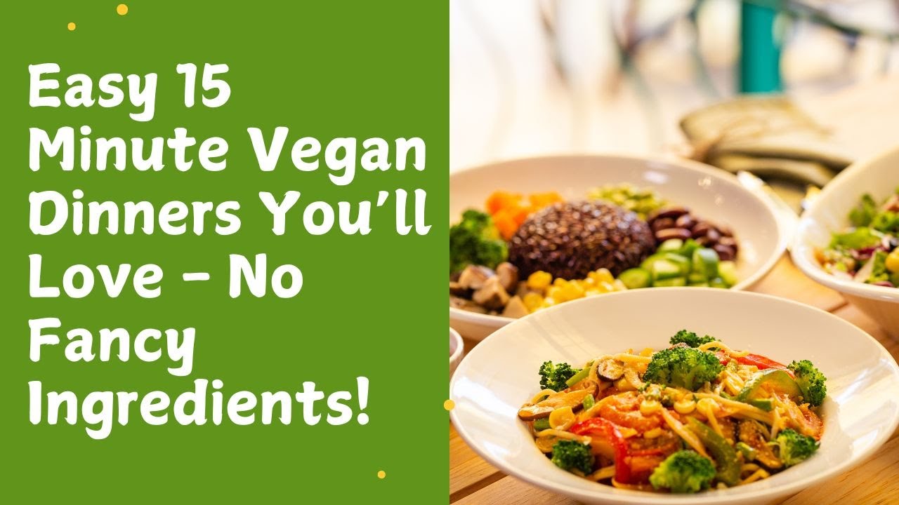 Easy 15 Minute Vegan Dinners You’ll Love - No Fancy Ingredients! - YouTube