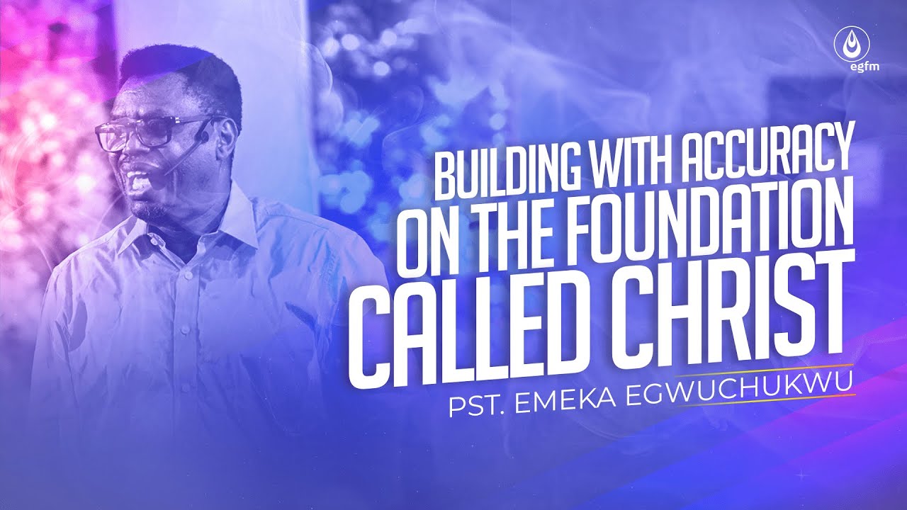 Building with accuracy on the foundation called Christ 1 || Pst. Emeka ...