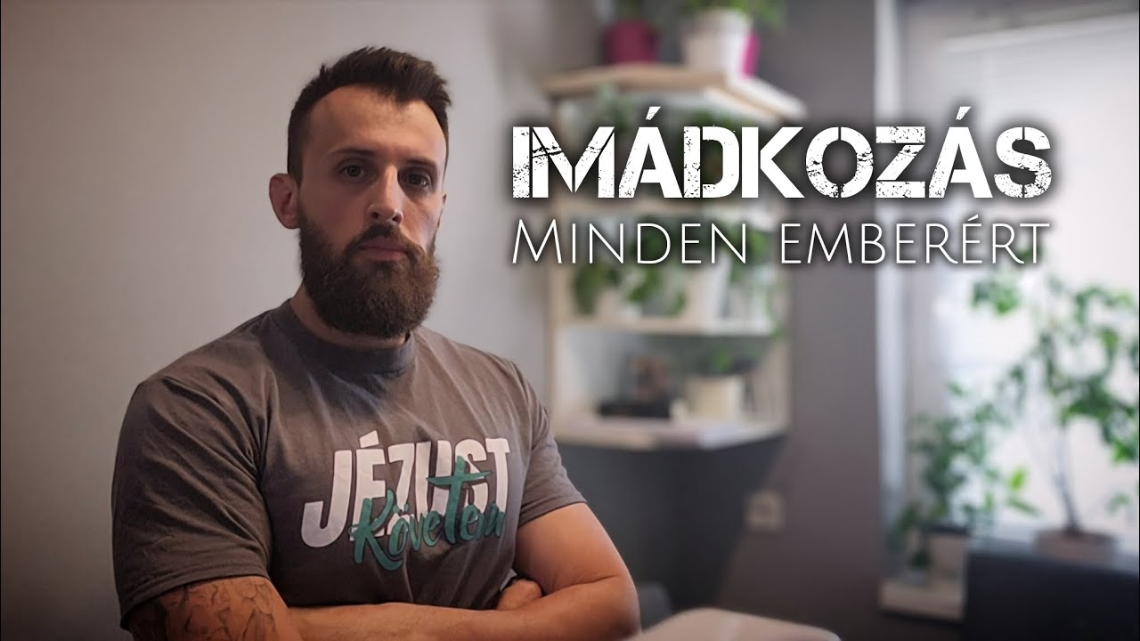 Imádkozás minden emberért! - YouTube