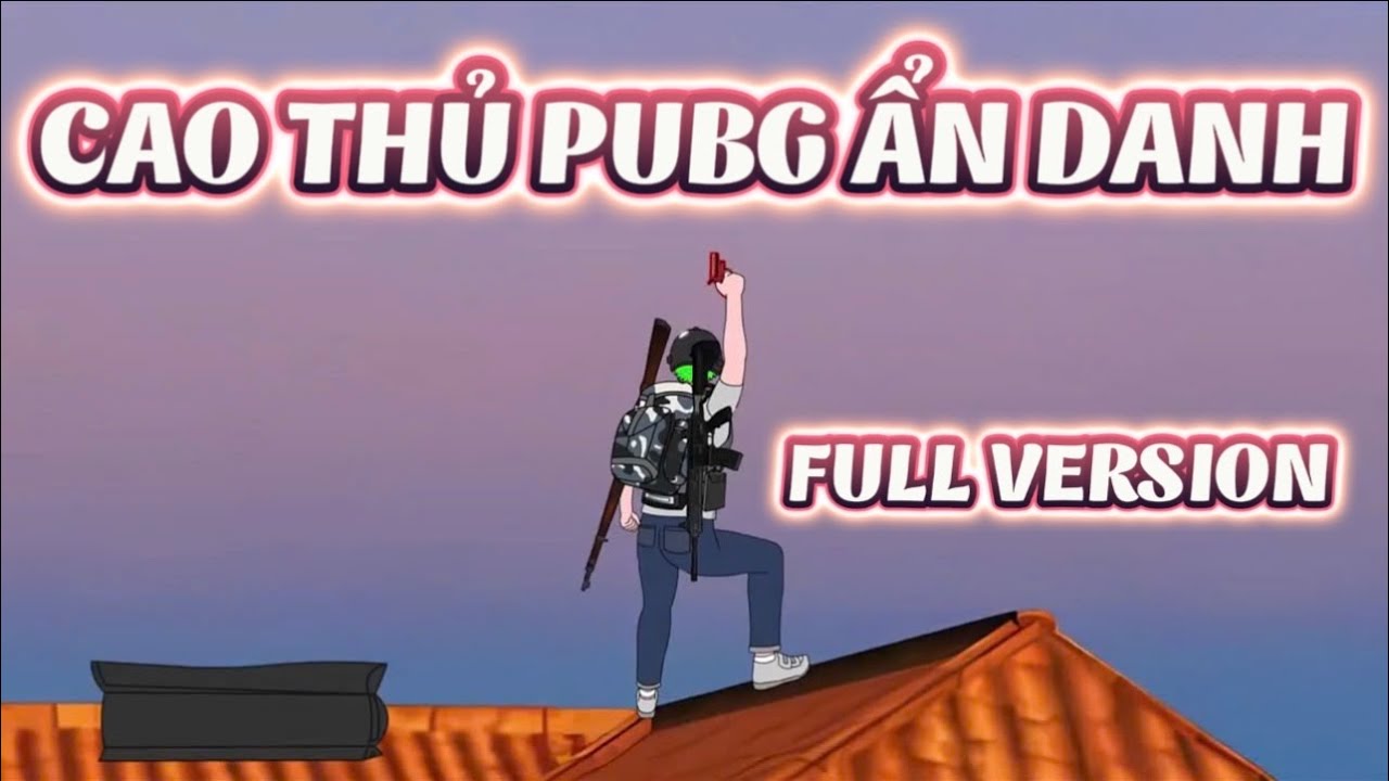 Full Version : Cao Thủ PUBG Ẩn Danh | Ba Chân Review - YouTube