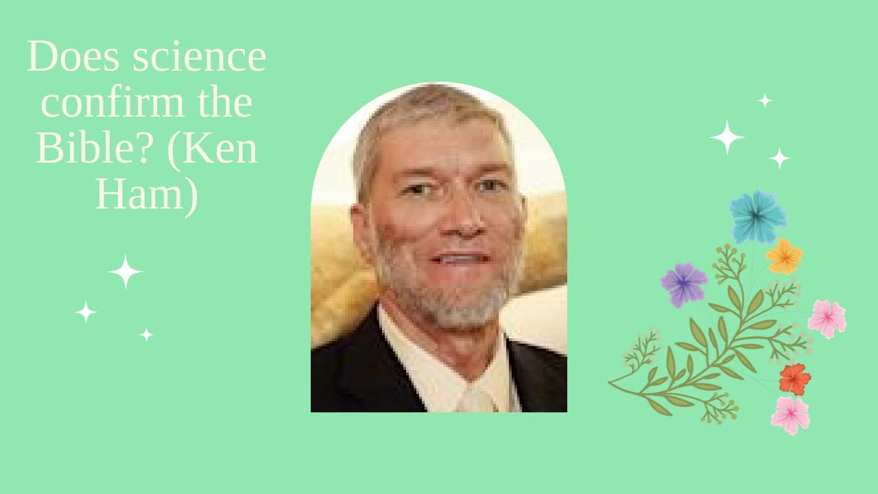 Does science confirm the Bible? (Ken Ham) - YouTube