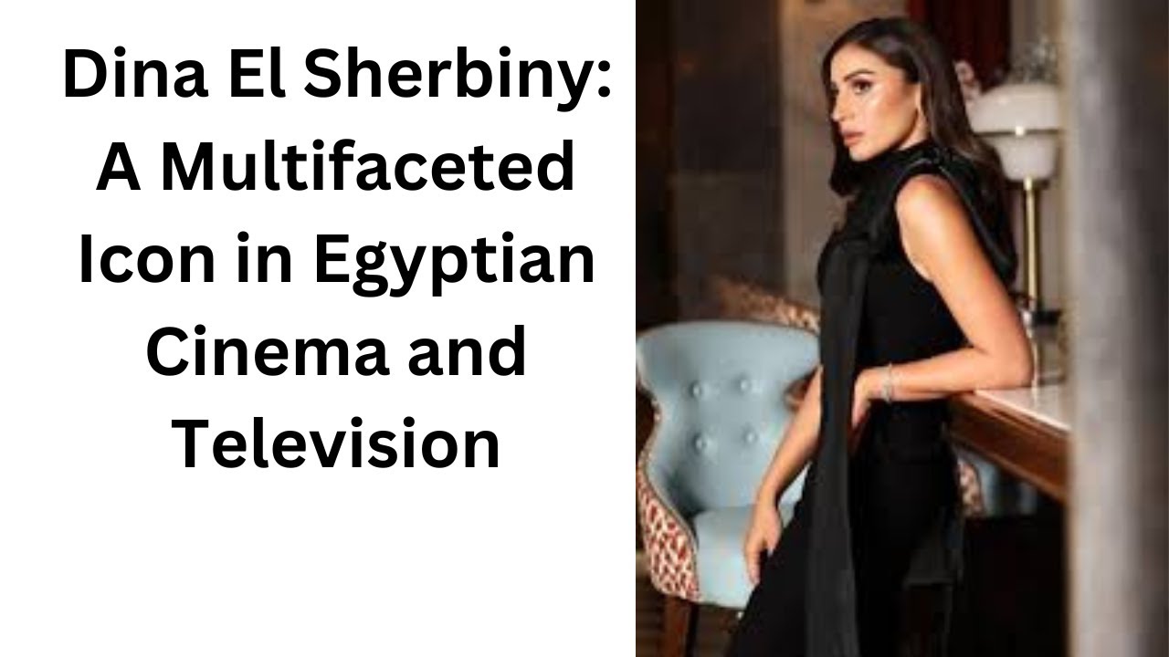 Dina El Sherbiny: A Multifaceted Icon in Egyptian Cinema and Television ...
