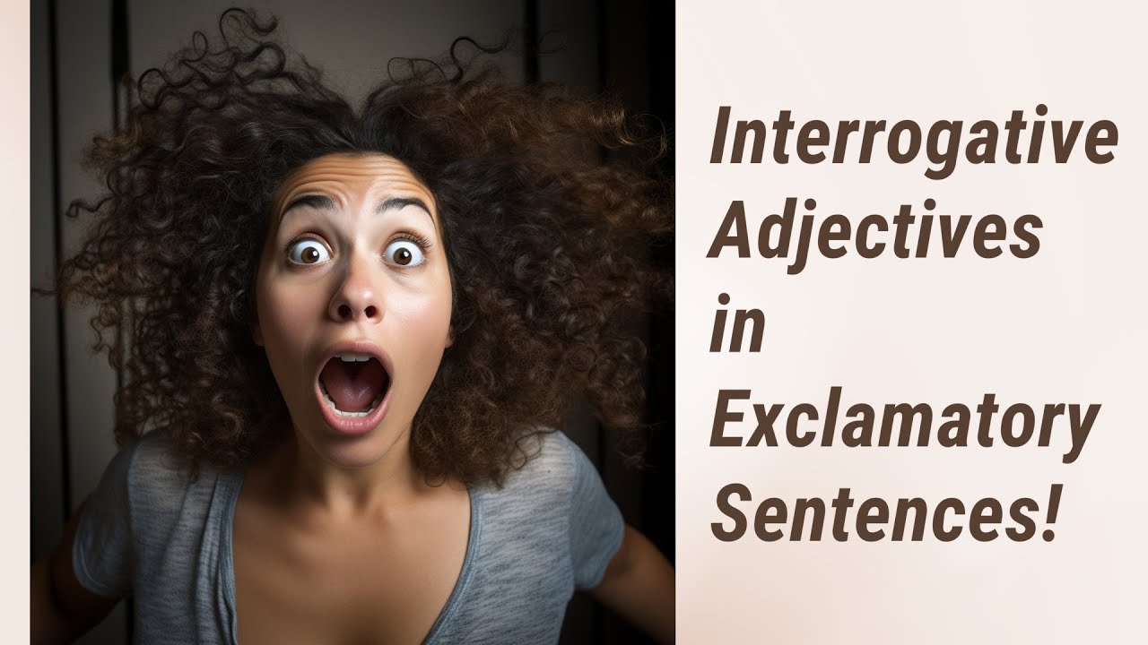Unraveling the Mystery: Interrogative Adjectives in Exclamatory ...