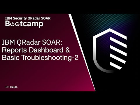 IBM QRadar SOAR: Reports Dashboard & Basic Troubleshooting - 2 - YouTube