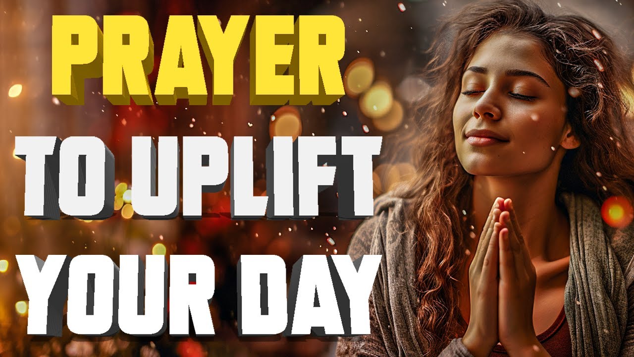 A Prayer To God To Uplift Your Day - YouTube
