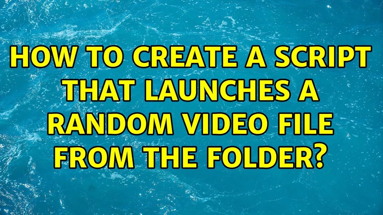 How to create a script that launches a random video file from the ...