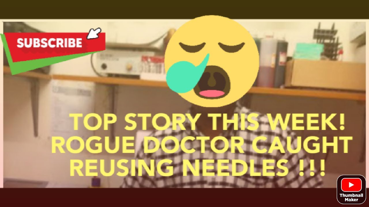 A ROGUE DOCTOR REUSE NEEDLES RISKING THE HEALTH OF THE PUBLIC! WEEKLY ...
